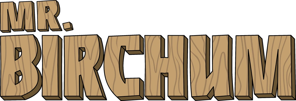 Mr. Birchum | Logopedia | Fandom