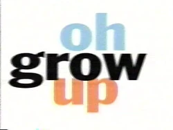 Oh, Grow Up | The Title Screens Wiki | Fandom