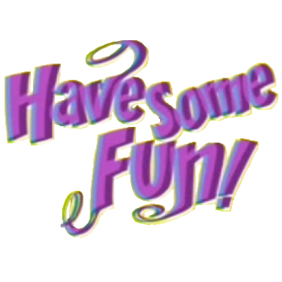 Have Some Fun | Logopedia | Fandom