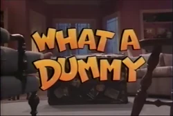 What a Dummy | Logopedia | Fandom