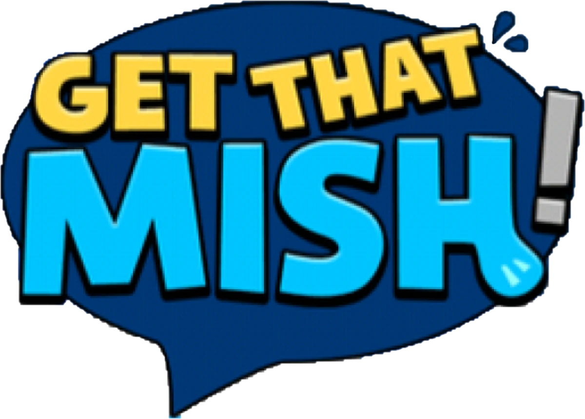 Get THAT Mish! | Logopedia | Fandom