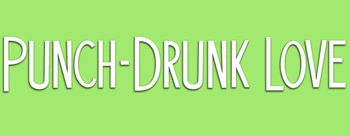 Punch-Drunk Love | Logopedia | Fandom