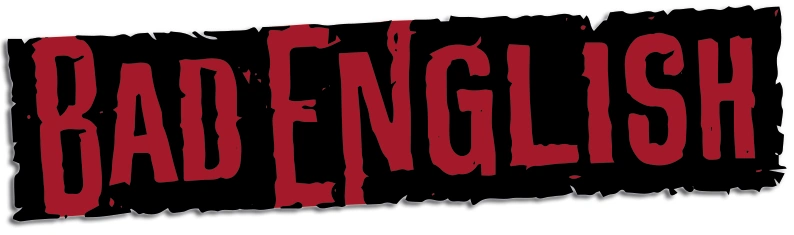 Bad English | Logopedia | Fandom