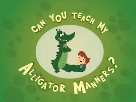 Can You Teach My Alligator Manners? | Logopedia | Fandom