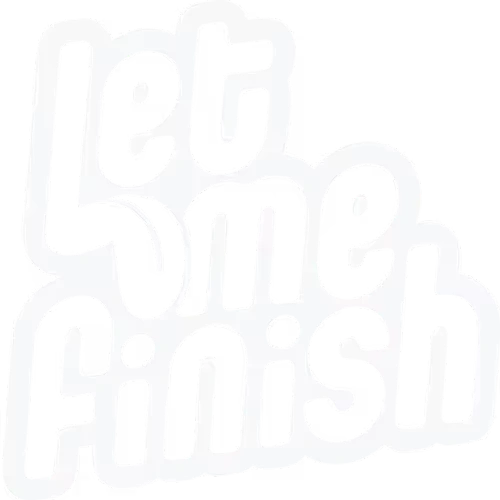 Let Me Finish | Logopedia | Fandom