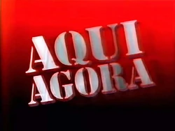 Aqui Agora | Logopedia | Fandom