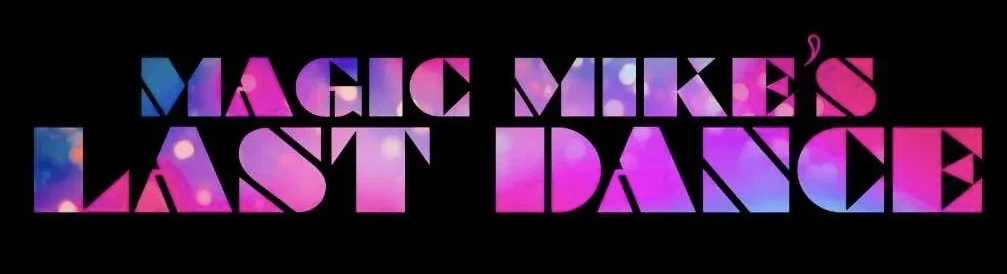 Magic Mike's Last Dance | Logopedia | Fandom