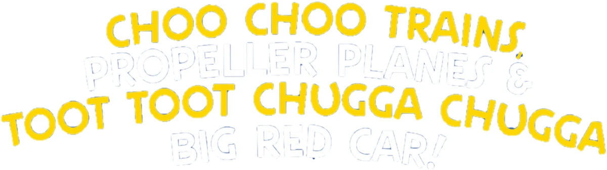 Choo Choo Trains, Propeller Planes & Toot Toot Chugga Chugga Big Red ...