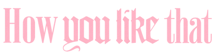 How You Like That | Logopedia | Fandom