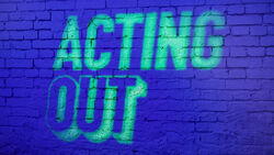 Acting Out | Logopedia | Fandom