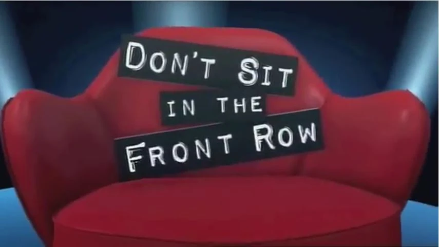 Don't Sit In the Front Row | Logopedia | Fandom
