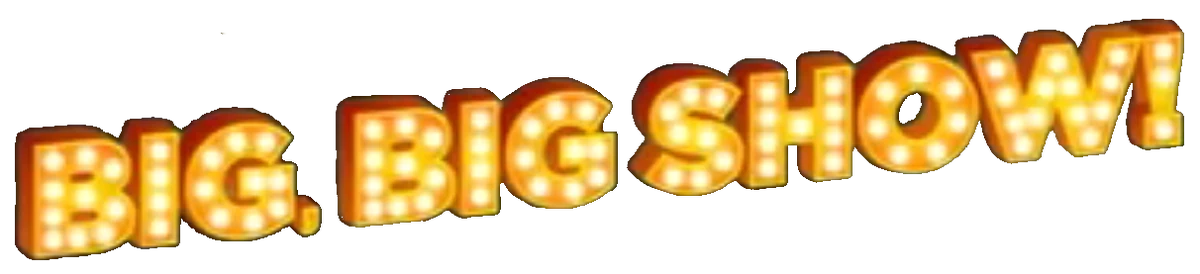 Big, Big Show! | Logopedia | Fandom