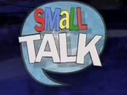 Small Talk (U.K.) | Logopedia | Fandom