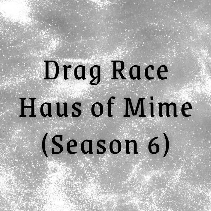 User blog:Theetomime/Drag Race Haus of Mime (Season 6) | RuPaul's Drag ...