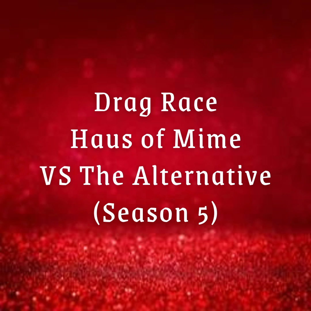 User blog:Theetomime/Drag Race Haus of Mime VS The Alternative (Season ...
