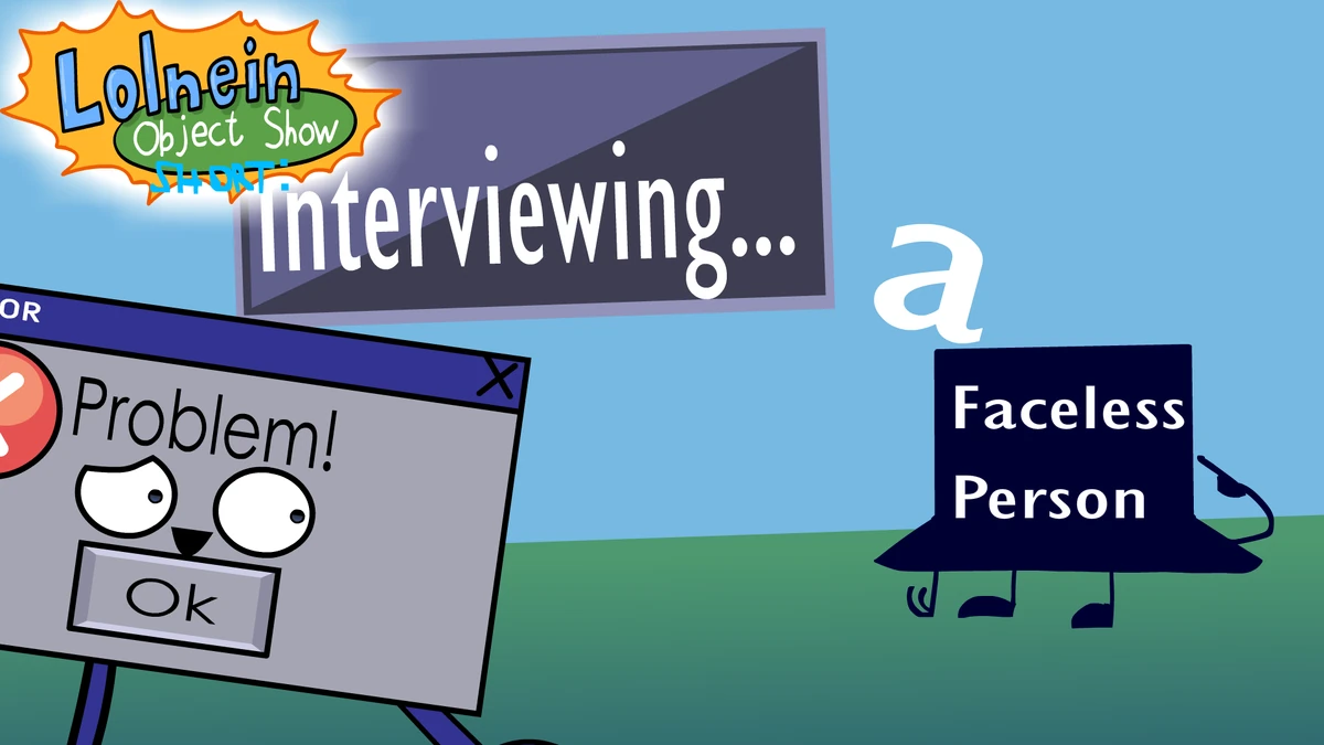 Interviewing a Faceless Person | Lolnein Object Show Wiki | Fandom