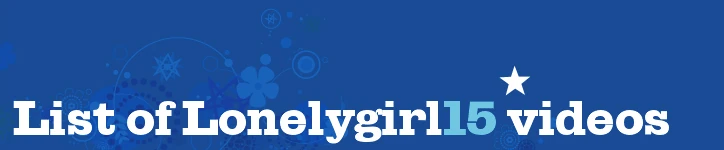 List of lonelygirl15 videos/Season 1 | Lonelygirl15 Wiki | Fandom