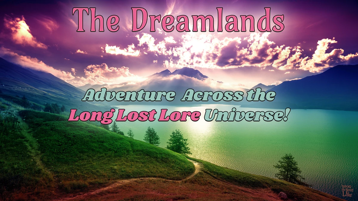 The Dreamlands | Long Lost Lore Wiki | Fandom