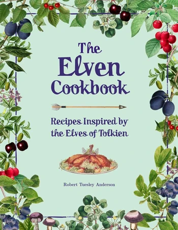 The Elven Cookbook: Recipes Inspired by the Elves of Tolkien | The One ...