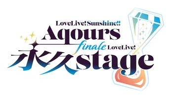 Love Live! Sunshine!! Aqours Finale LoveLive! ~Eikyuu stage~ | Love Live! Wiki | Fandom