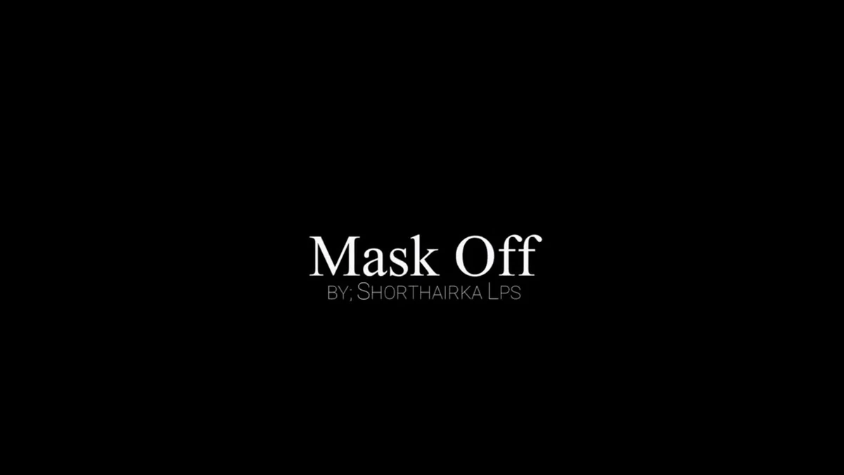 Mask Off | LPSTube Wiki | Fandom