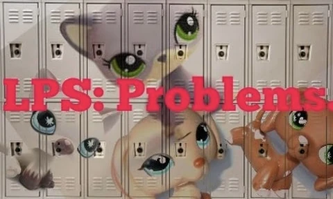Problems | LPSTube Wiki | Fandom