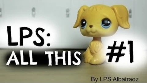 All This | LPSTube Wiki | Fandom