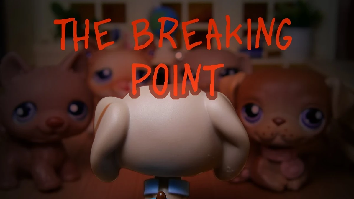 The Breaking Point | LPSTube Wiki | Fandom