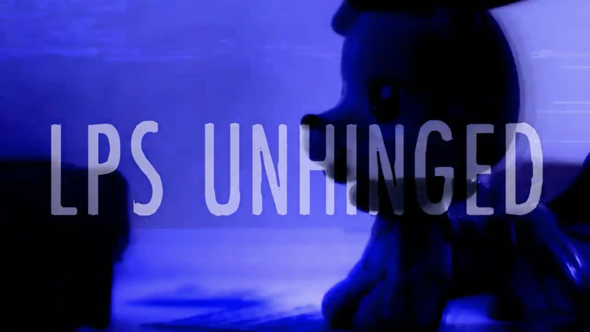 Unhinged | LPSTube Wiki | Fandom