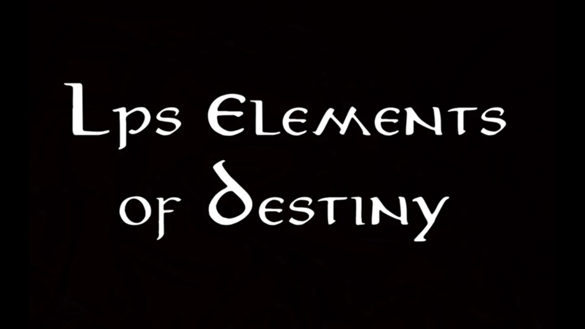 Elements of Destiny | LPSTube Wiki | Fandom