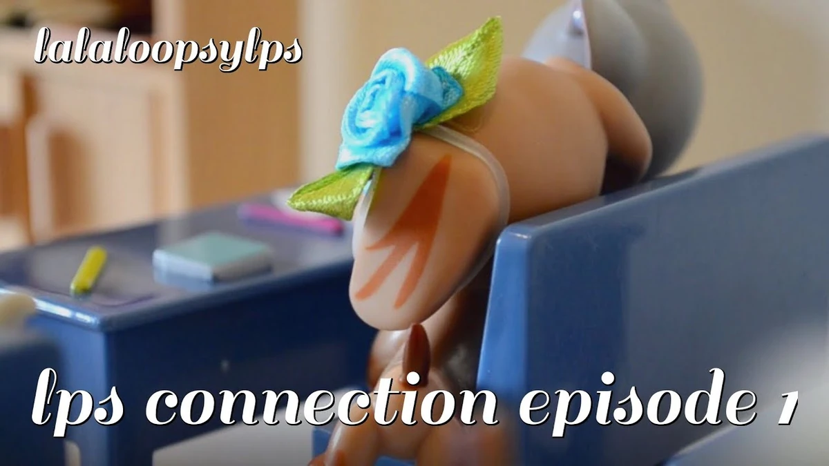 Connection | LPSTube Wiki | Fandom