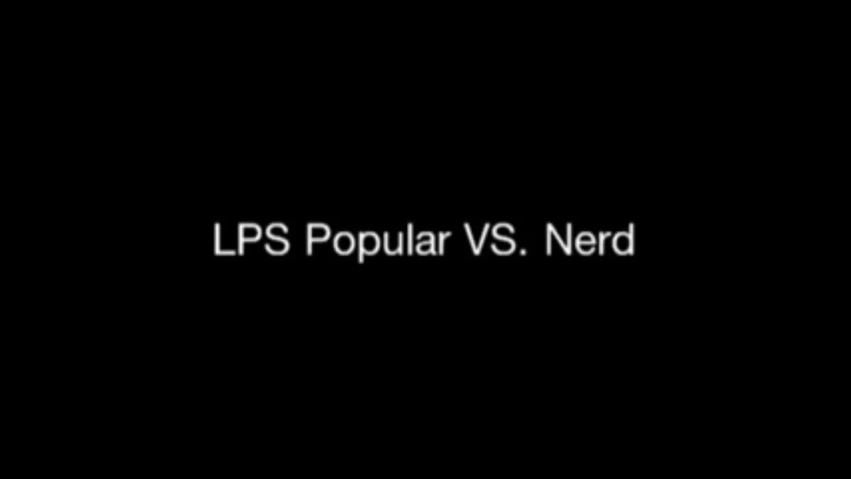 Popular VS. Nerd | LPSTube Wiki | Fandom