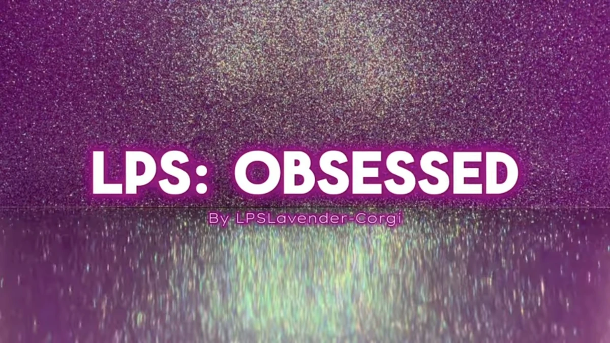 Obsessed (LPS Lavender) | LPSTube Wiki | Fandom