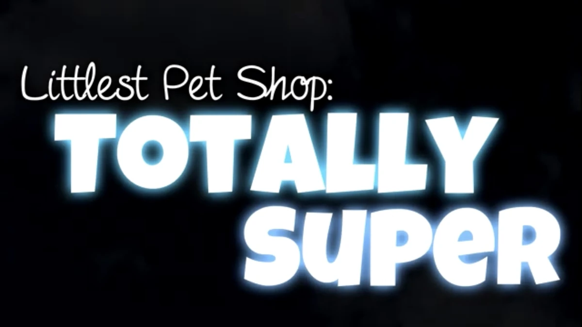 Totally Super | LPSTube Wiki | Fandom