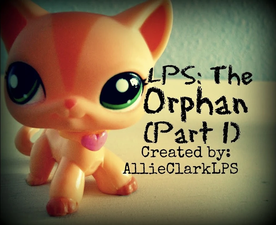 The Orphan (AllieClarkLPS) | LPSTube Wiki | Fandom