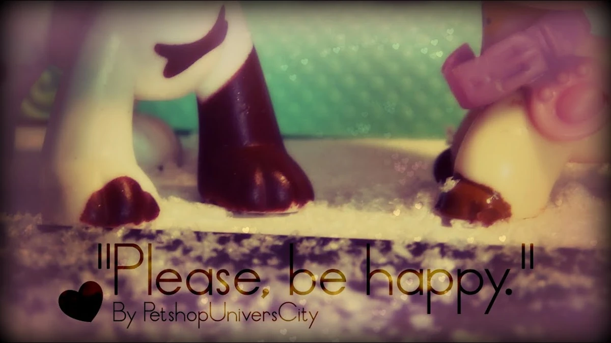 Please, be happy. | LPSTube Wiki | Fandom