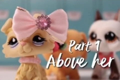 Above Her | LPSTube Wiki | Fandom