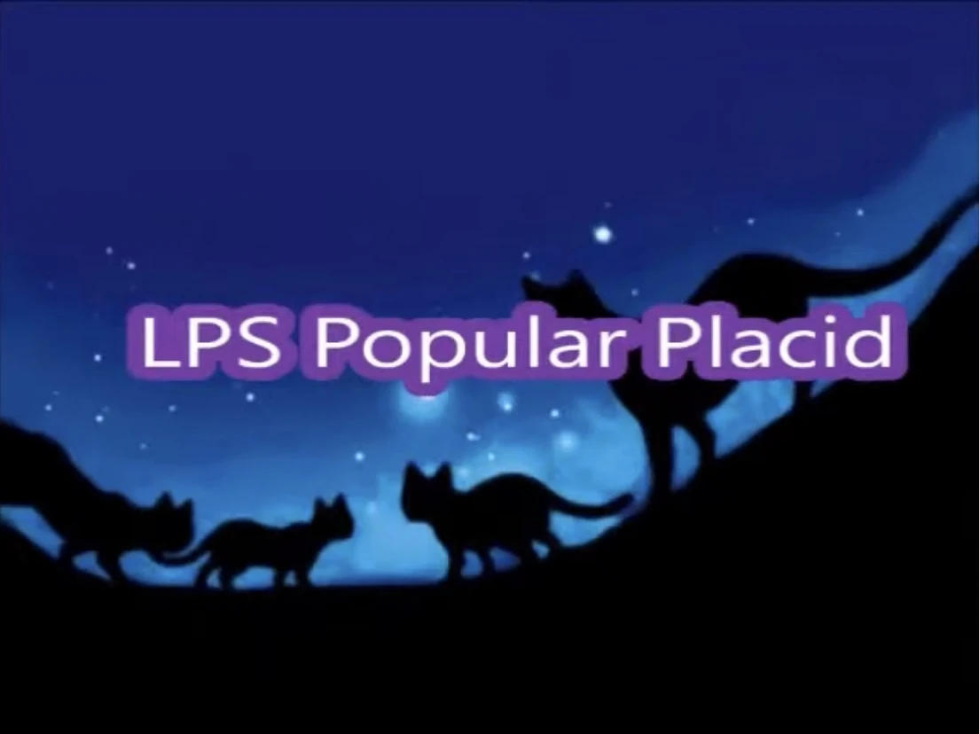 Popular Placid | LPSTube Wiki | Fandom