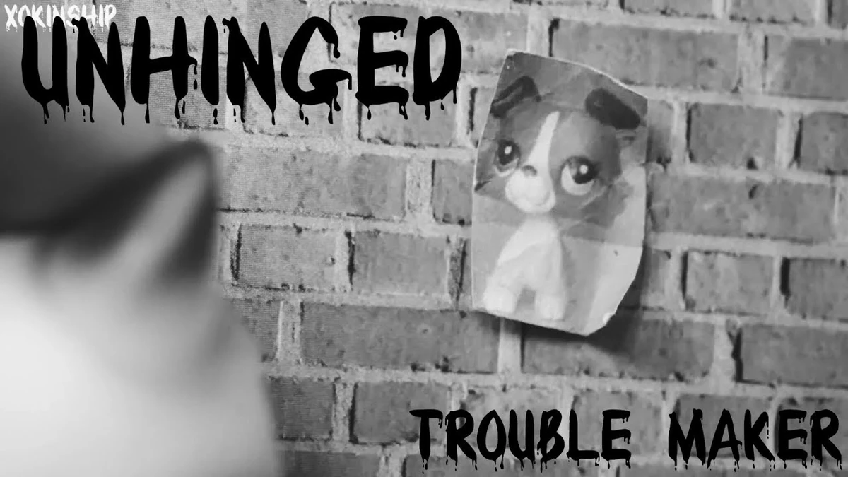 Unhinged | LPSTube Wiki | Fandom
