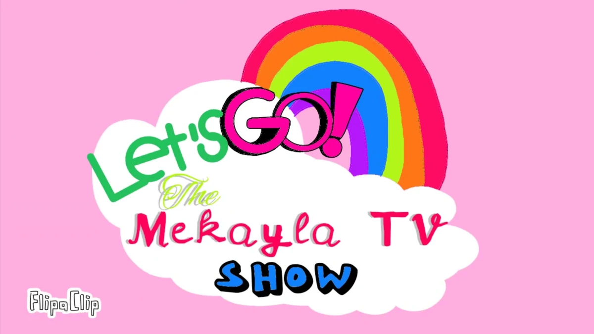 Let’s GO! The Mekayla TV Show | LucianFilms2022 Wiki | Fandom