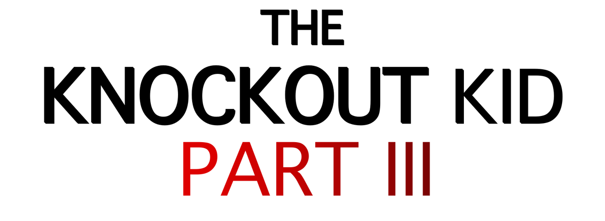 Gallery:The Knockout Kid Part III | Lukester's Wiki | Fandom