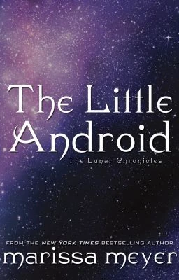 The Little Android | Lunar Chronicles Wiki | Fandom