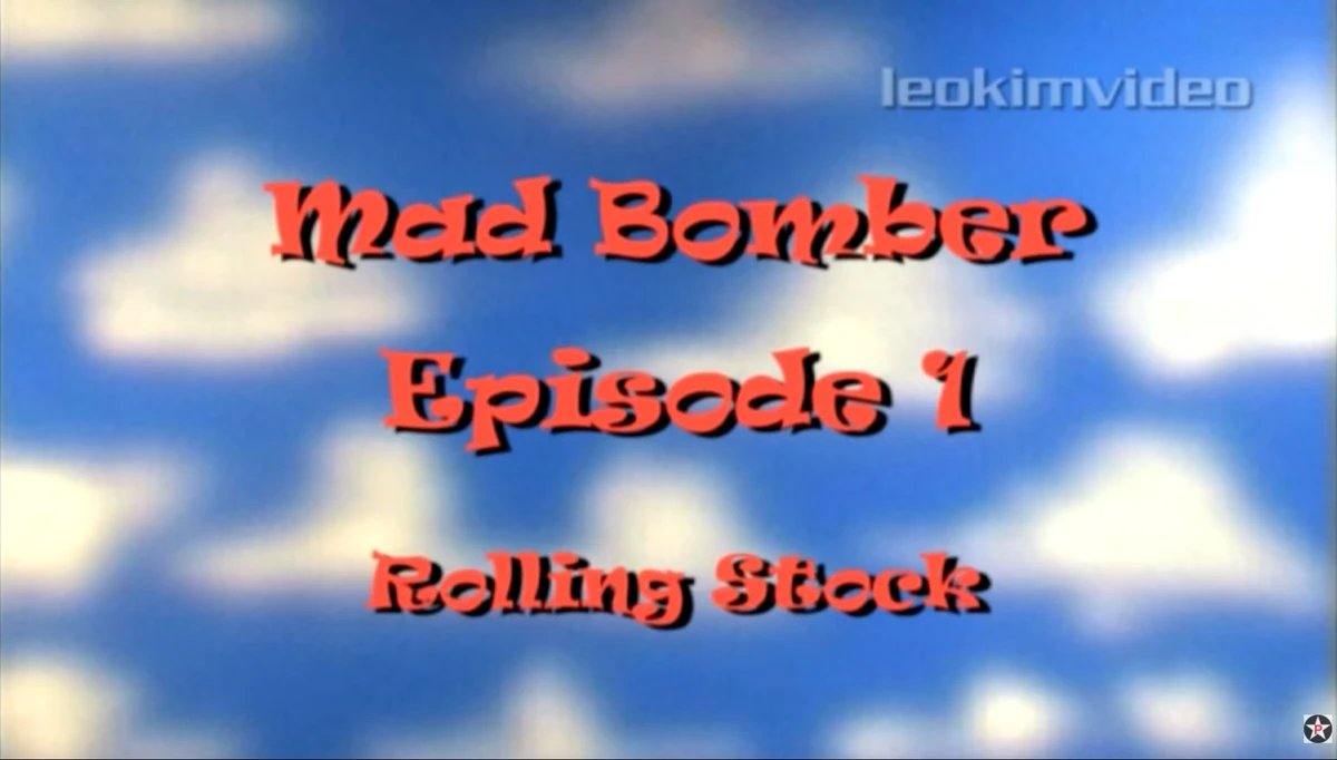 Mad Bomber Ep.1 - 'Rolling Stock' | Mad Bomber Wiki | Fandom