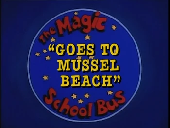 Goes to Mussel Beach | The Magic School Bus + Rides Again Wiki | Fandom