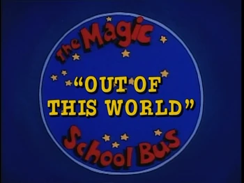Out of This World | The Magic School Bus + Rides Again Wiki | Fandom