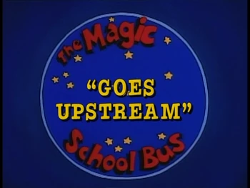 Goes Upstream | The Magic School Bus + Rides Again Wiki | Fandom