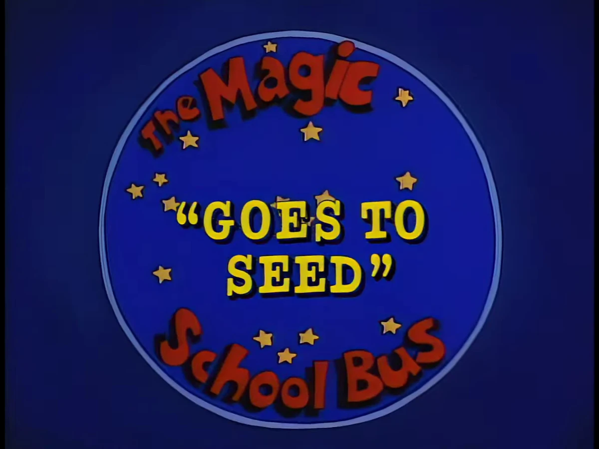Goes to Seed | The Magic School Bus + Rides Again Wiki | Fandom