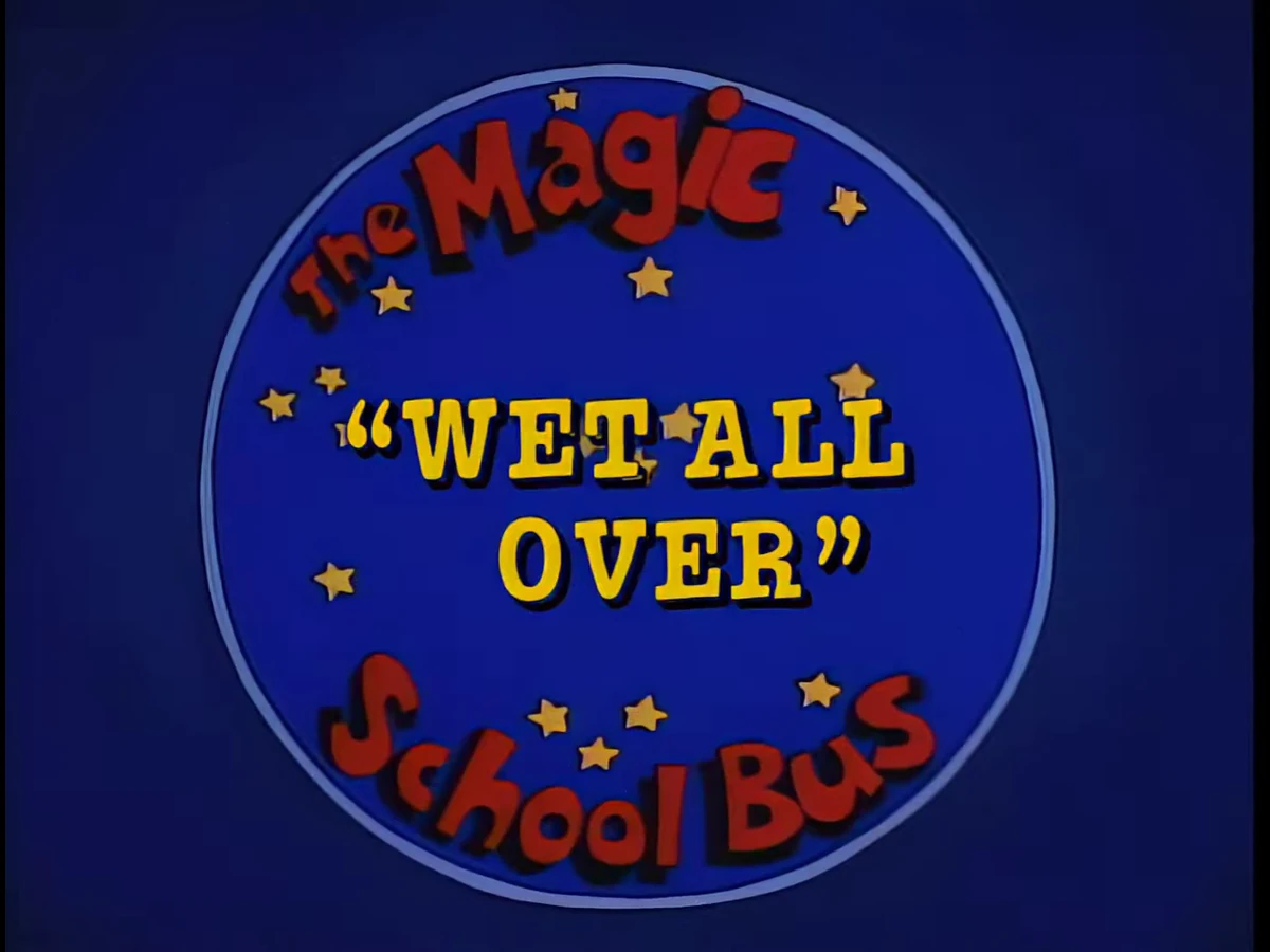 Wet All Over | The Magic School Bus + Rides Again Wiki | Fandom
