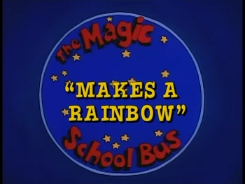 Makes a Rainbow | The Magic School Bus + Rides Again Wiki | Fandom