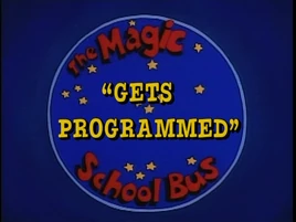 Gets Programmed | The Magic School Bus + Rides Again Wiki | Fandom